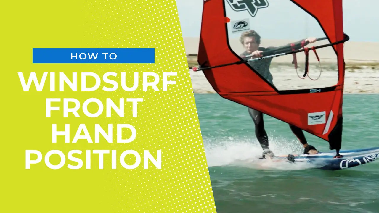 Front Hand Position – Windsurfing Tips – Starboard